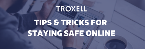 Tips & Tricks for Staying Safe Online | TROXELL